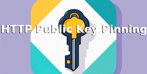 HTTP Public Key Pinning: Configuration Guide